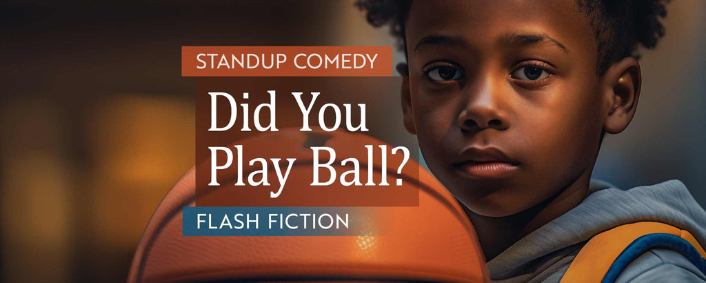 People always ask Did you play ball? | ClinicalNovellas